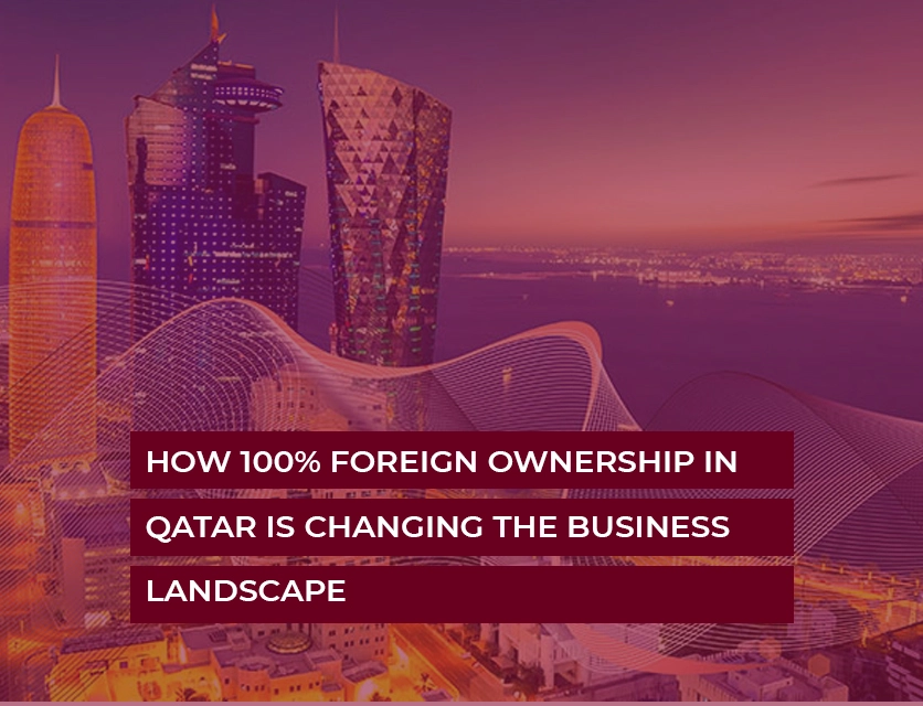 How 100% Foreign Ownership in Qatar is Changing the Business Landscape