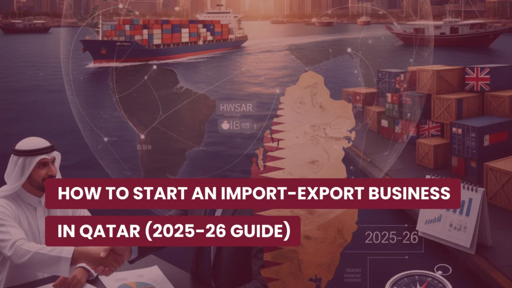 How to Start an Import-Export Business in Qatar (2025-26 Guide)