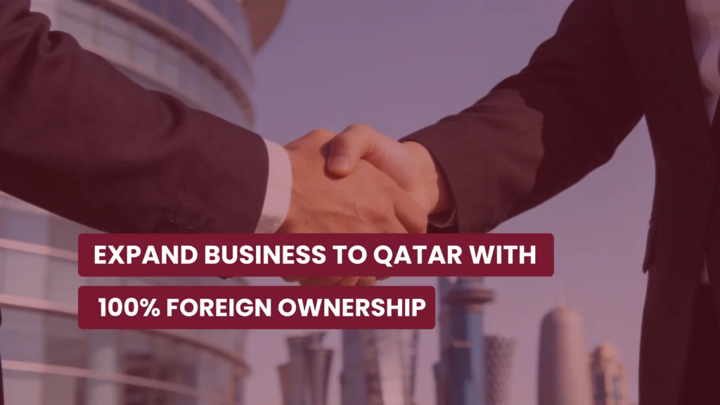 Expand Business to Qatar easily with 100% Foreign Ownership